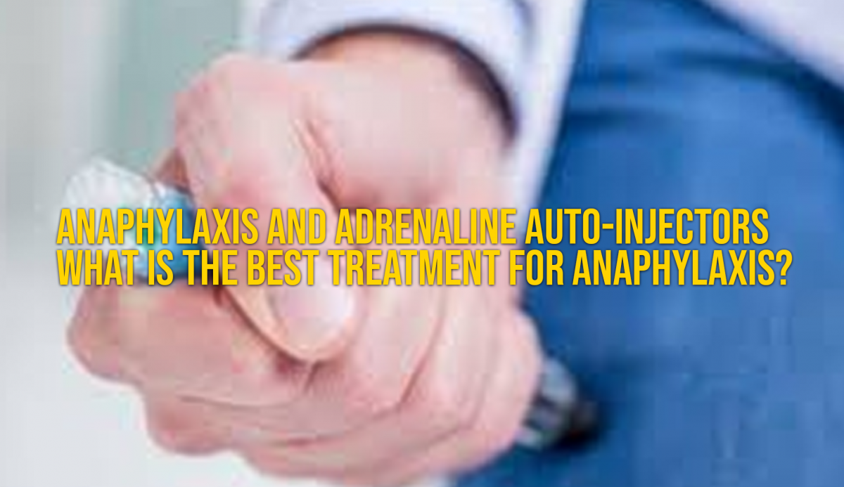 Anaphylaxis and Adrenaline Auto-Injectors - What is the Best Treatment ...