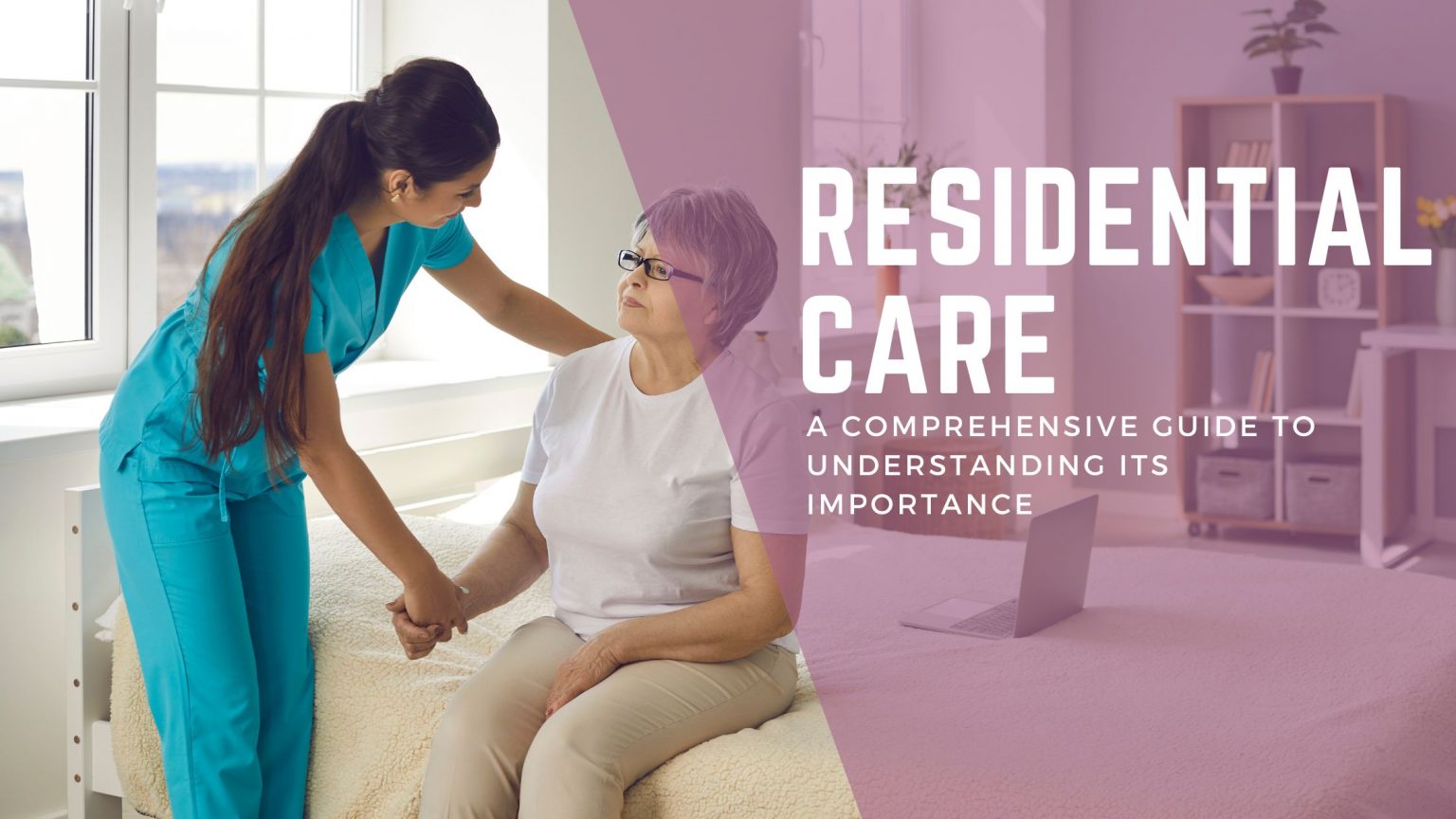 Residential Care: A Comprehensive Guide to Understanding Its Importance ...
